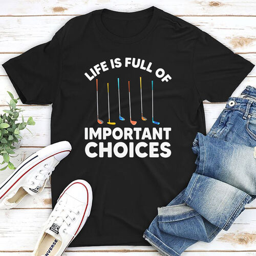 Personalized T-shirt Life Is Full Of Important Choices Funny Design Attractive Golf Gift for Him ...